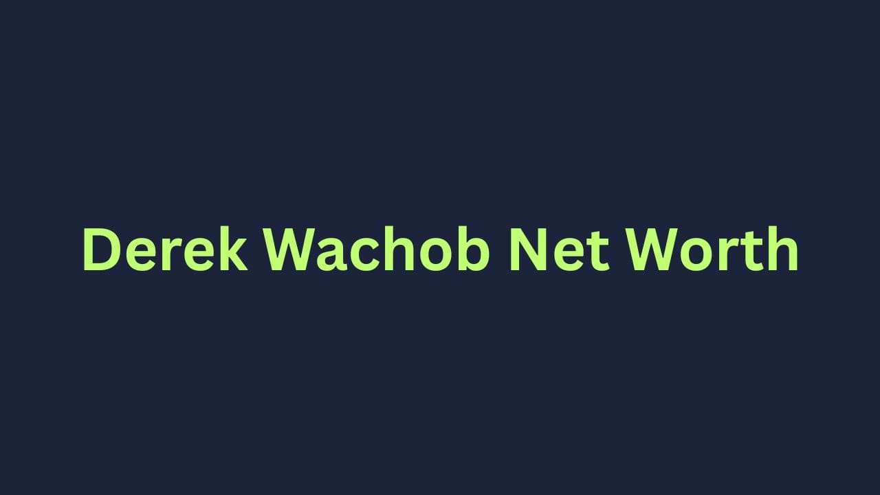 Derek Wachob Net Worth 2025 Wife, Age, Biography, Professional Life and ...